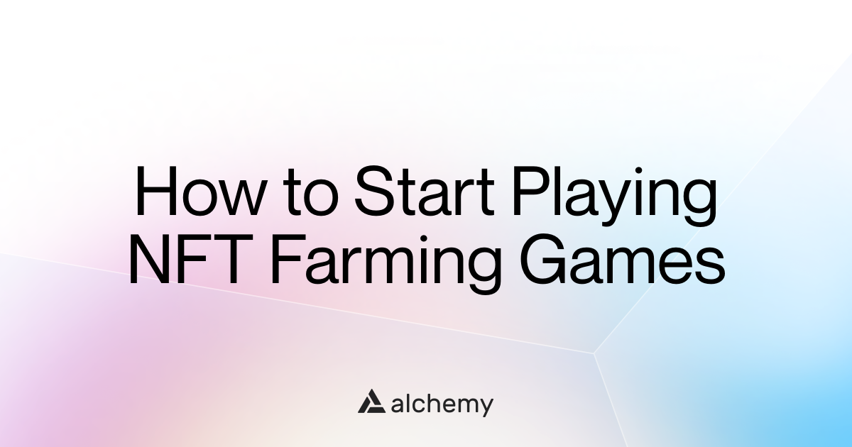 How to Start Playing NFT Farming Games | Alchemy